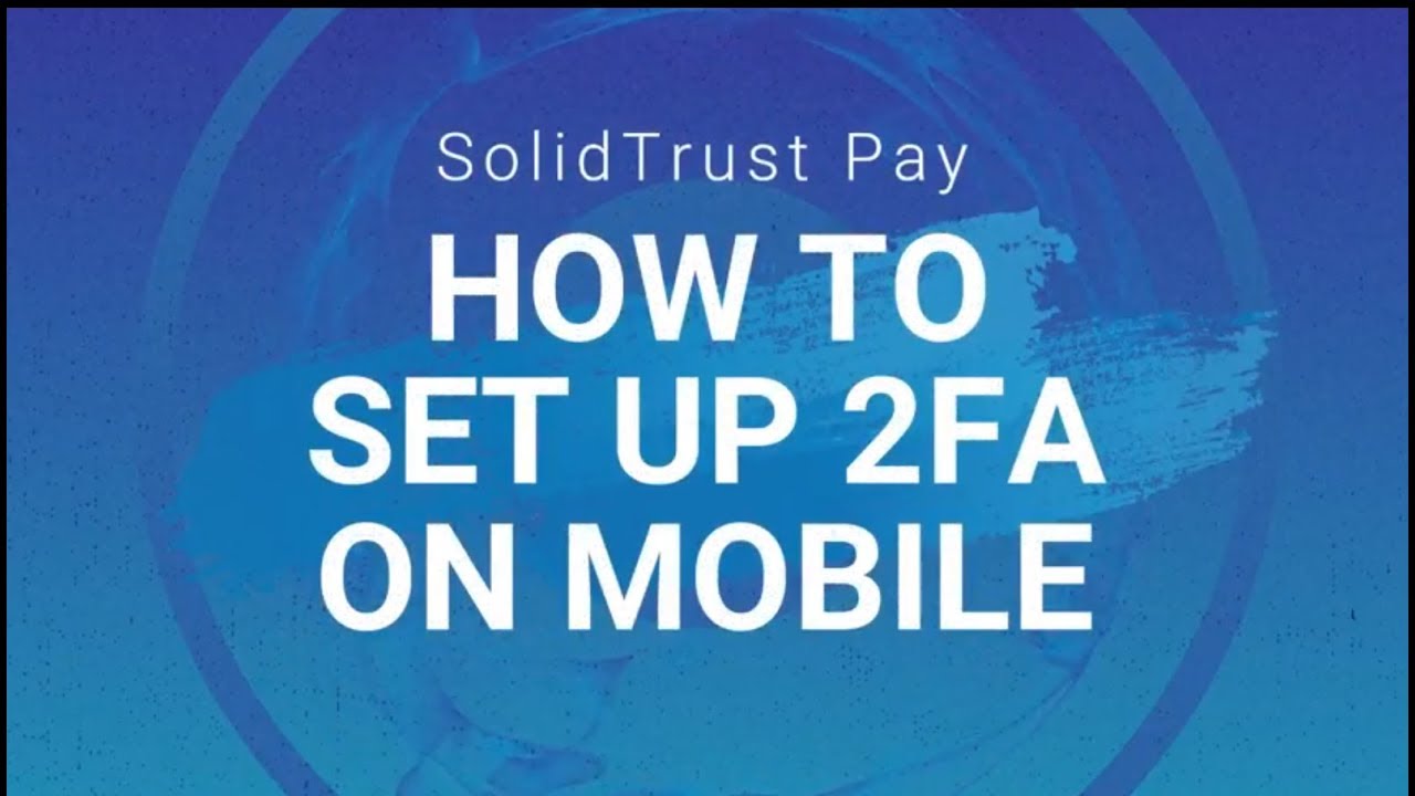 SolidTrust Pay - How to Set Up 2FA on Mobile - YouTube