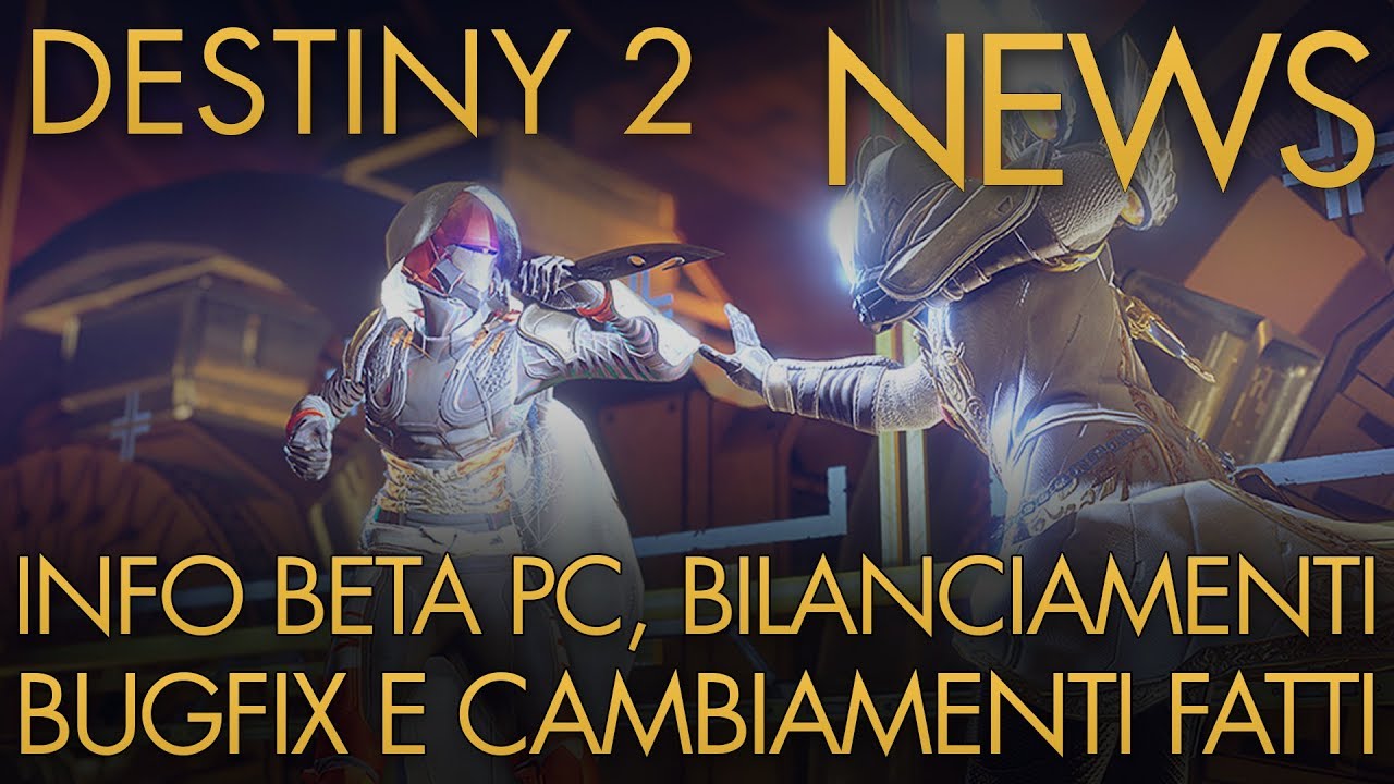 Destiny 2 | NEWS: Info Beta PC / Bugfix, Bilanciamenti e Cambiamenti Fatti - YouTube