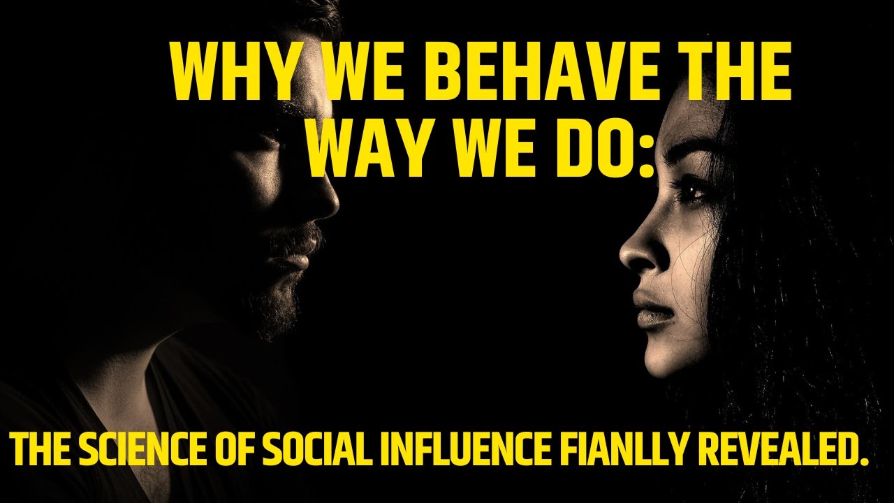 Why We Behave The Way We Do: The Science Of Social Influence Explained ...