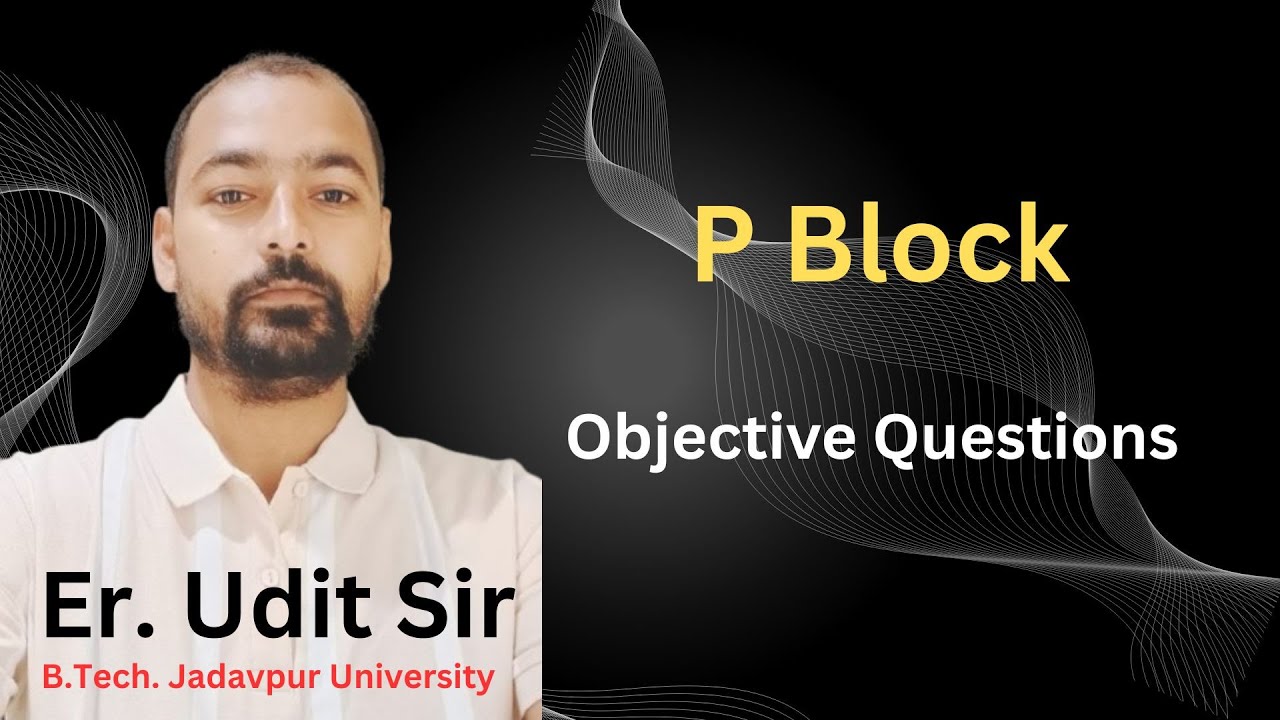 P Block |Lecture 2 | Er. Udit Sir(Jadavpur University) - YouTube