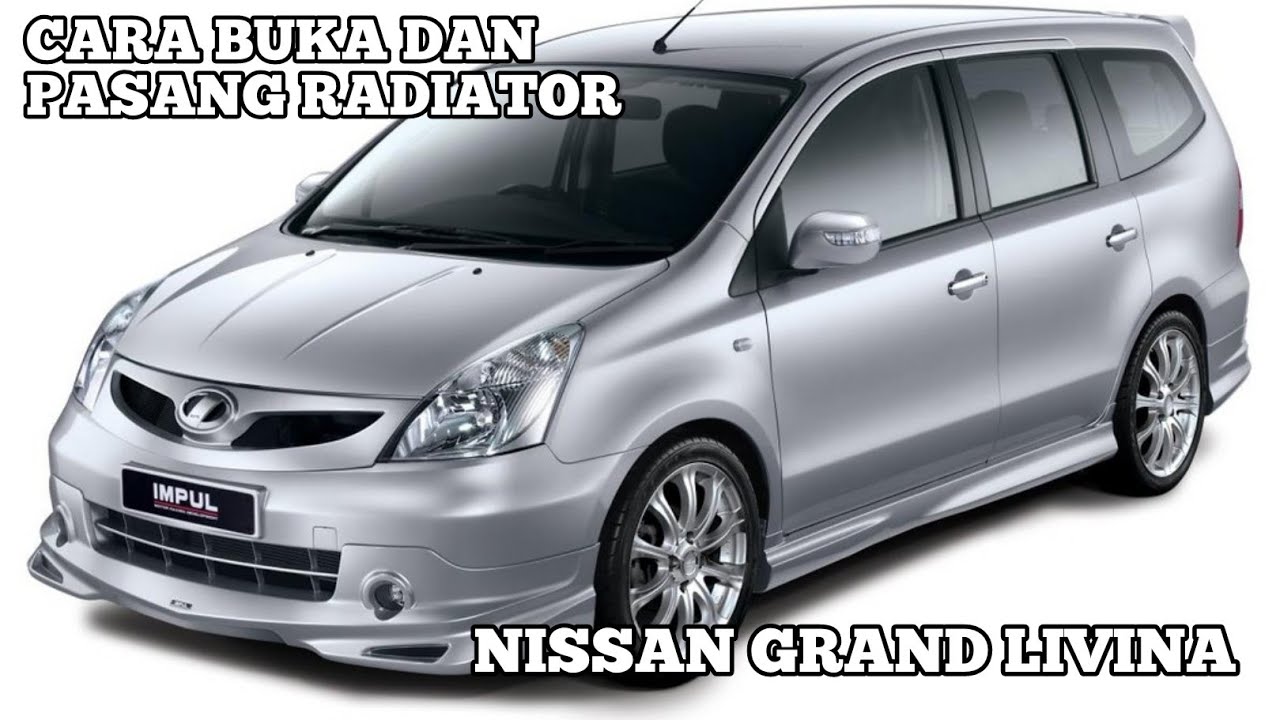 CARA BUKA DAN PASANG RADIATOR(NISSAN GRAND LIVINA) - YouTube