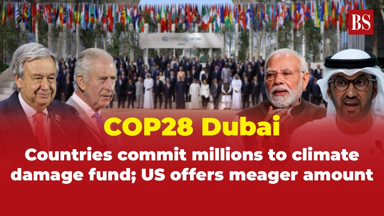 COP28 Dubai: Countries commit millions to climate damage fund; US ...