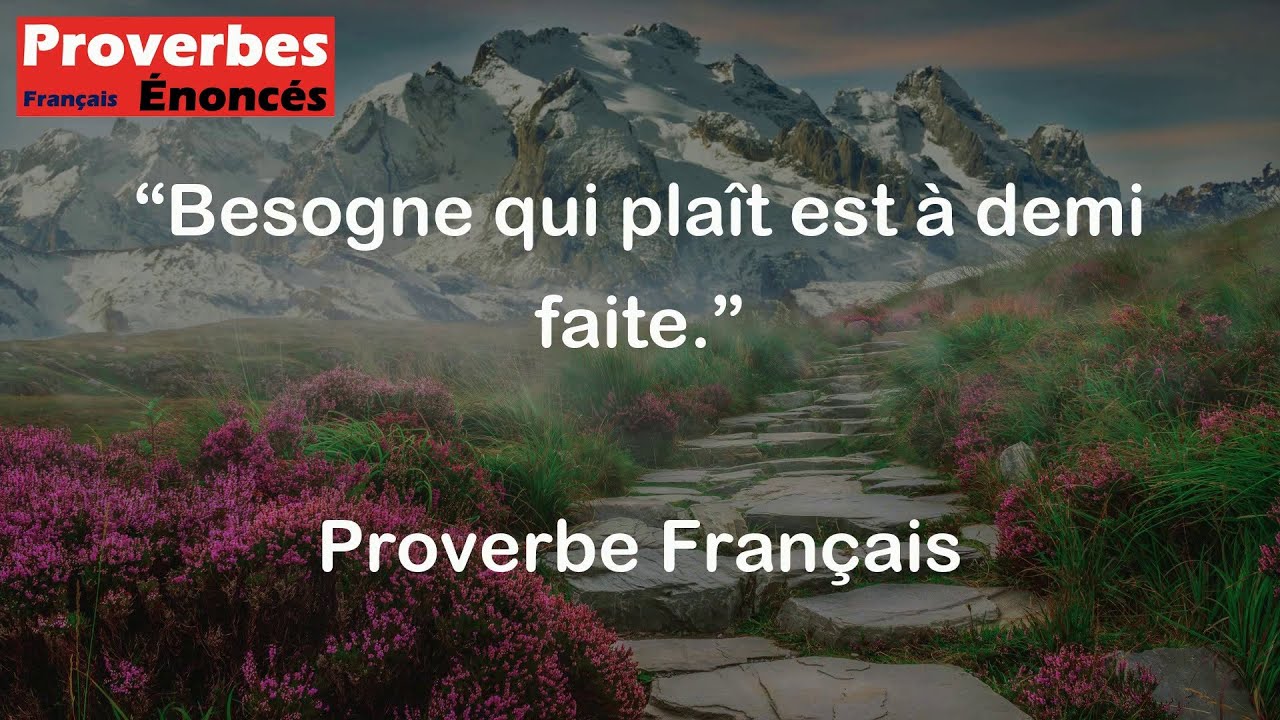 Proverbe Français - Besogne qui plaît est à demi faite. - YouTube