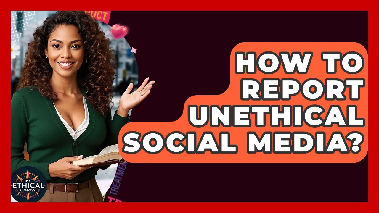 How To Report Unethical Social Media? - The Ethical Compass - YouTube