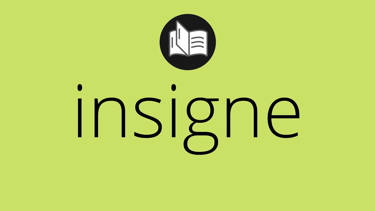 Que significa INSIGNE • insigne SIGNIFICADO • insigne DEFINICIÓN • Que ...