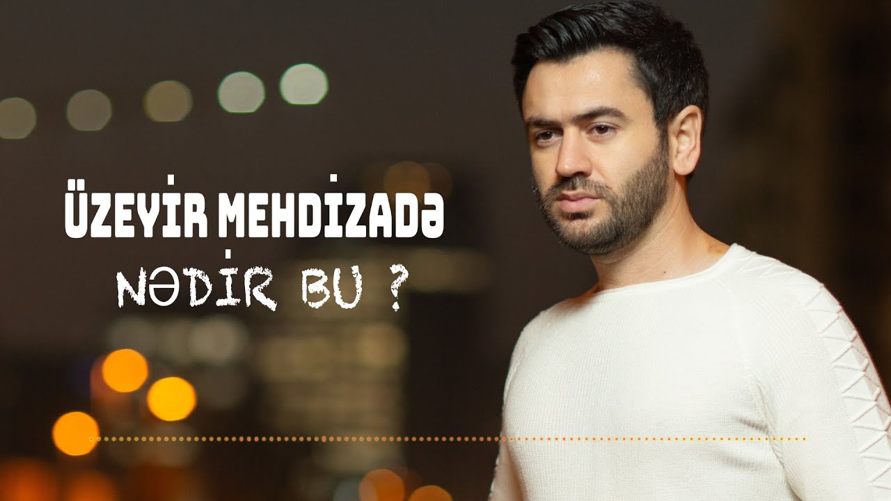Uzeyir Mehdizade - Nedir Bu ( Yeni 2022 ) - YouTube