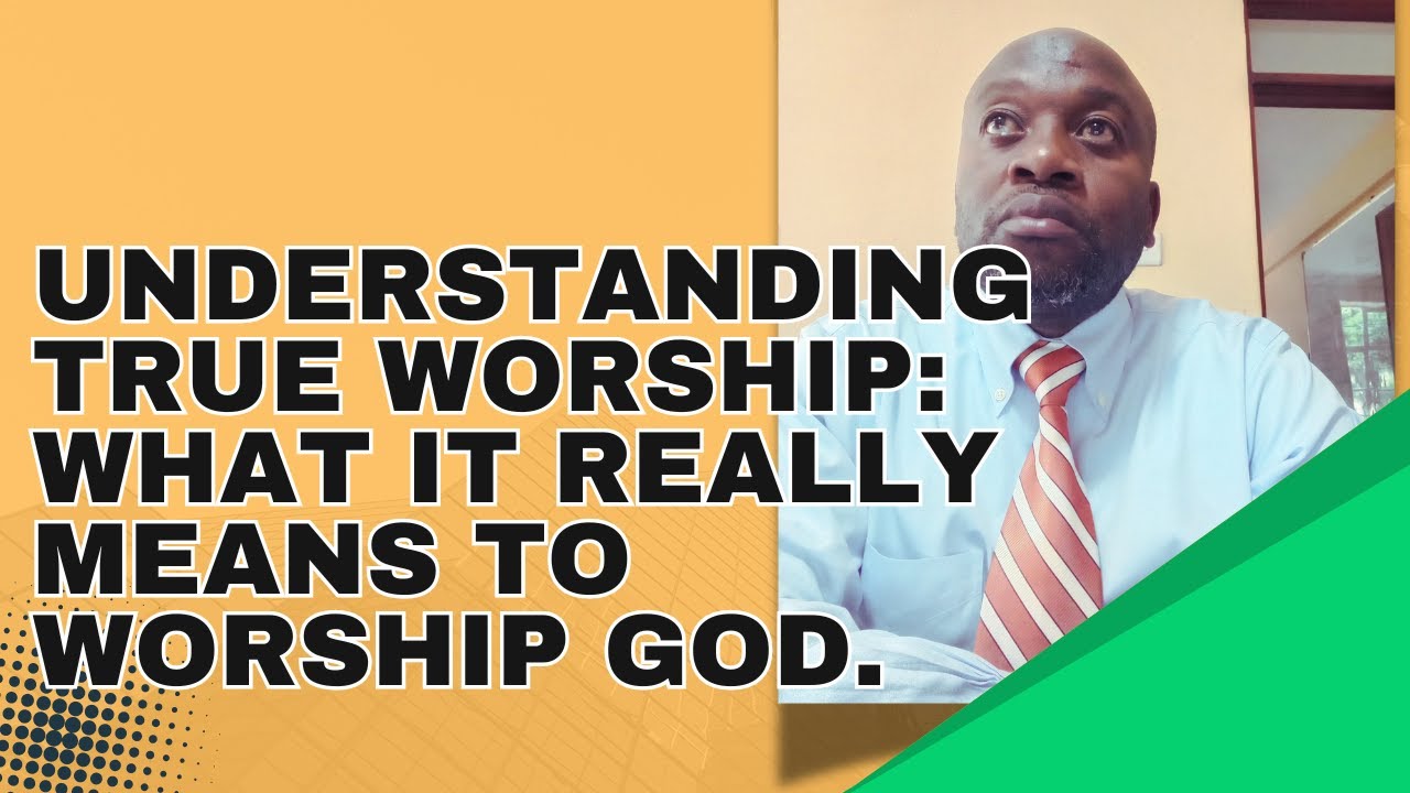Understanding True Worship: What It Really Means to Worship God. - YouTube