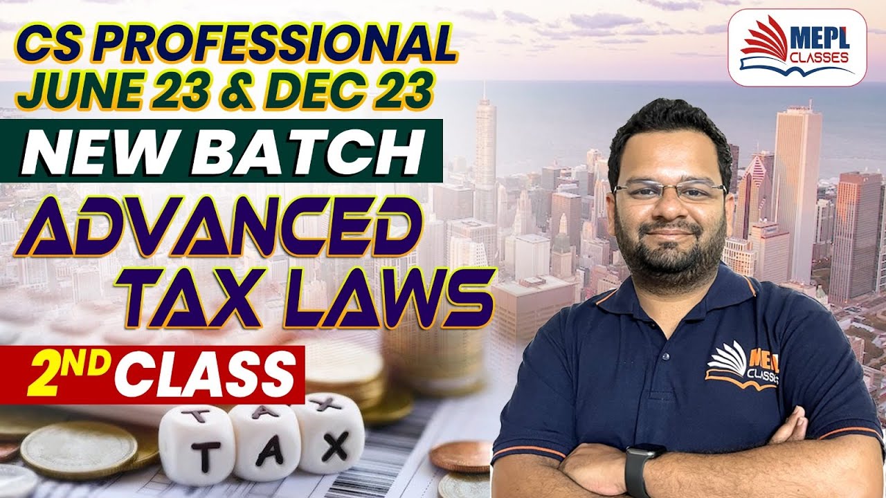 CS Professional June/Dec 23 | Advanced Tax Laws |New Batch - 2nd Class ...