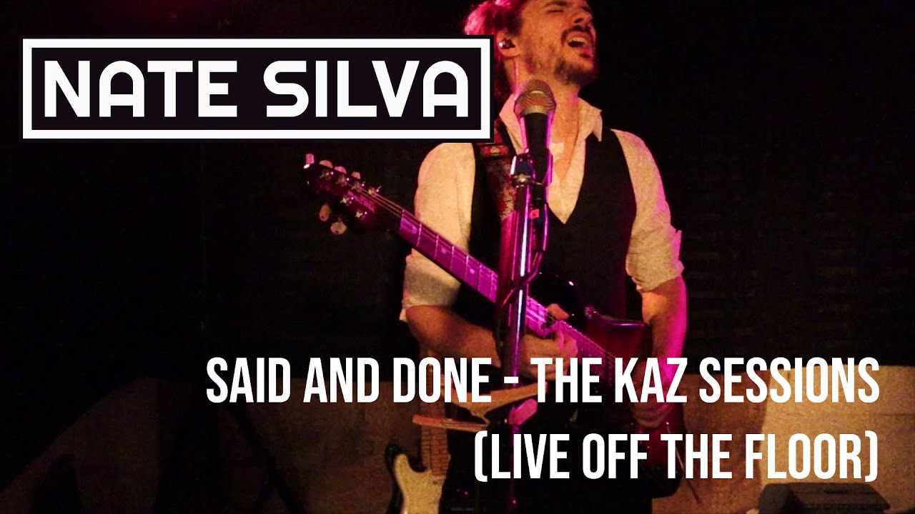 04 - NATE SILVA // SAID AND DONE - THE KAZ SESSIONS (Live Off The Floor ...