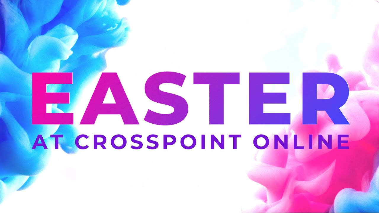 Easter at Crosspoint Online - YouTube