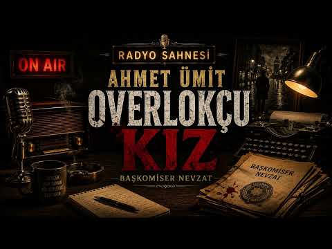 Overlokçu Kız - Başkomiser Nevzat / Ahmet Ümit / Radyo Tiyatrosu