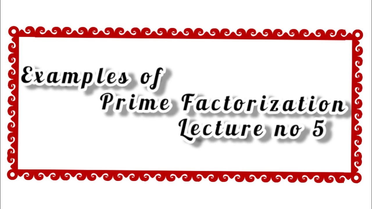 Examples of Prime Factorization Leacture no 5 - YouTube