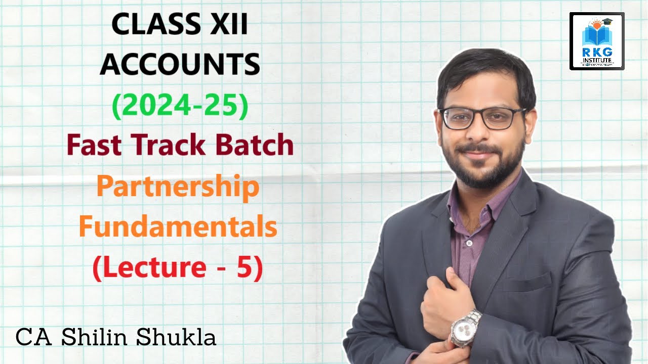 Class XII | Accounts | 2024-25 | Fast Track Batch | Partnership Fundamentals - 5 - YouTube