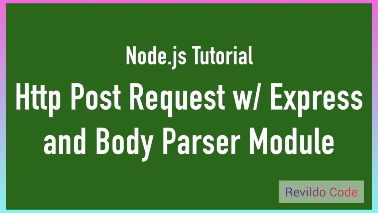 Post Request W Express And Body Parser Module Nodejs Full Course Revildo Code Youtube