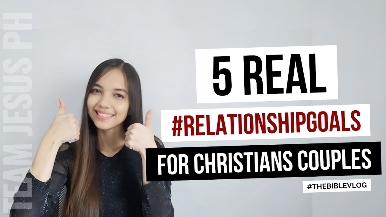 5 Relationship Goals for Christian Couples - THE BIBLE VLOG | Team ...