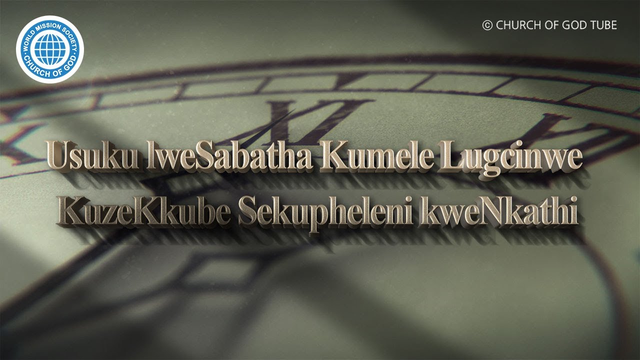 Usuku lweSabatha Kumele Lugcinwe KuzeKkube Sekupheleni kweNkathi ...
