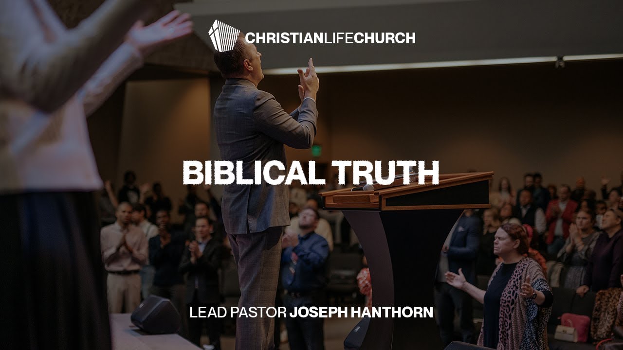 Biblical Truth | Lead Pastor Joseph Hanthorn - YouTube