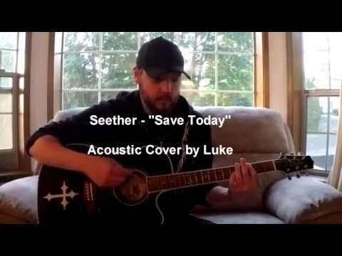 Seether - "Save Today" (Acoustic Cover by Luke) - YouTube