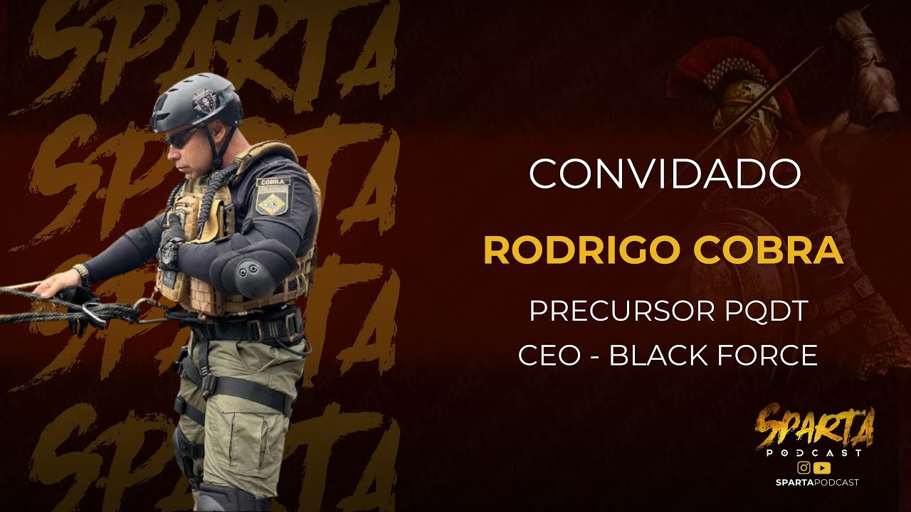 Rodrigo Cobra - Precursor PQDT - CEO Black Force- Episódio 68 - Sparta ...