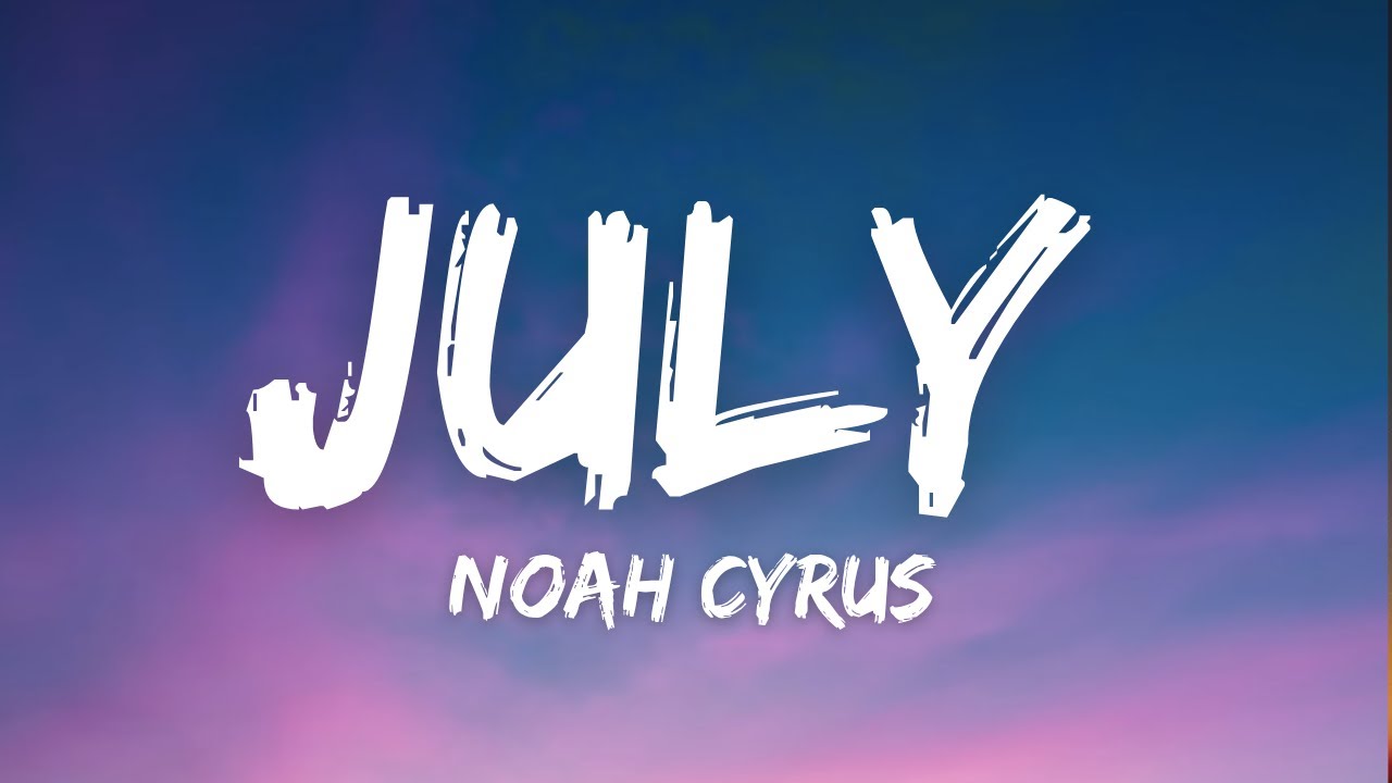 Noah Cyrus - July (Lyrics) - YouTube