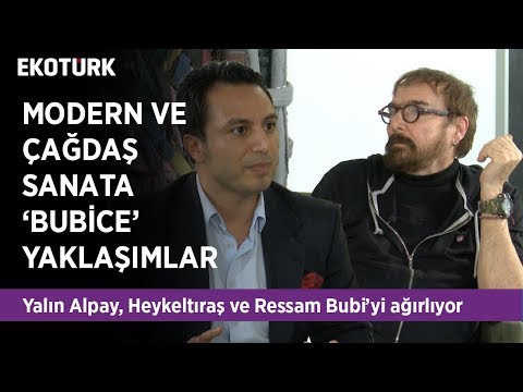Modern ve Çağdaş Sanatın Peşinde: Heykeltıraş ve Ressam Bubi | Yalın Alpay