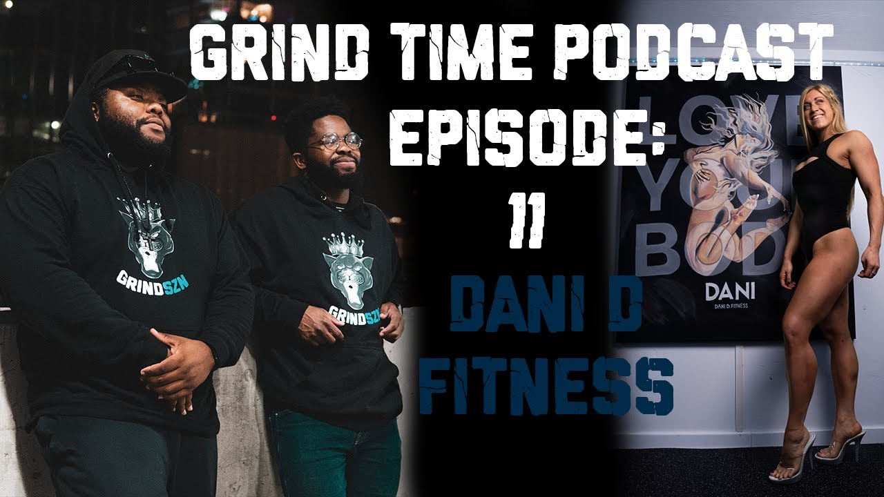 Dani D Fitness: Why You should Love Your Body | Grind Time Podcast Ep ...