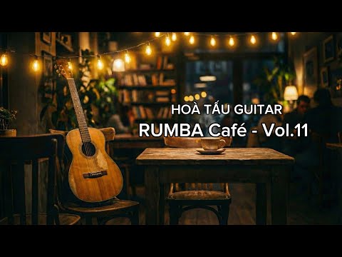 Rumba Café Vol.11 – Guitar Nylon Hoà Tấu Trữ Tình | Vietnamese Café Rumba Instrumental