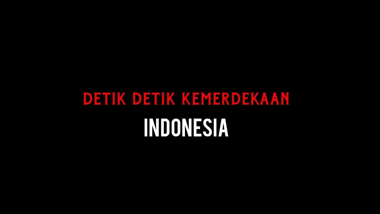 Detik detik Kemerdekaan Indonesia - YouTube