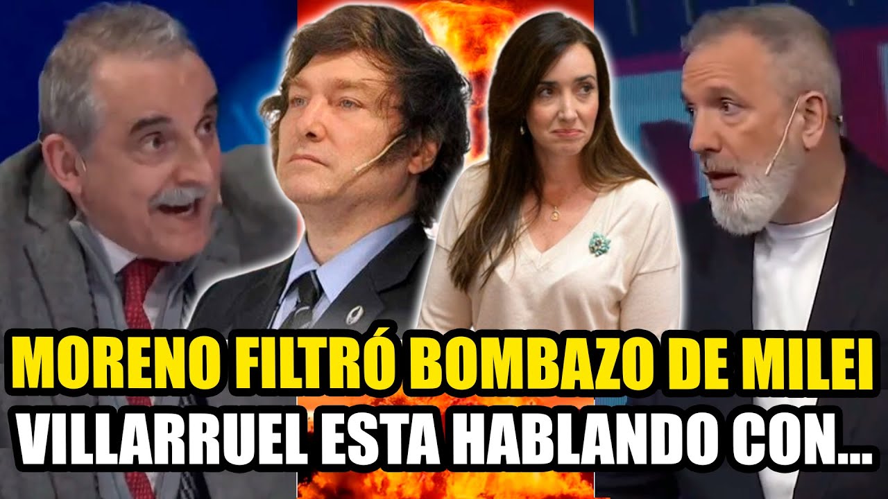 MORENO FILTRÓ BOMBAZO QUE PONE NERVIOSO A MILEI " VILLARRUEL ESTA ...
