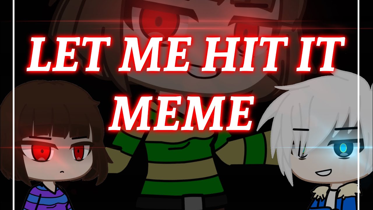 ~LET ME HIT IT~ [Meme Gacha Club] /Undertale\ - YouTube
