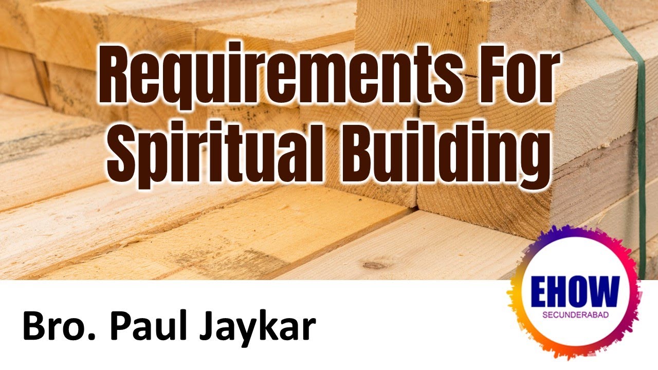 Requirements for Spiritual Building - Message by Bro. Paul Jayakar ...