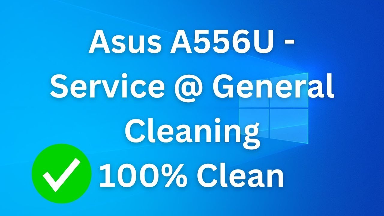 Asus A556U - Service @ General Cleaning100% Clean - YouTube