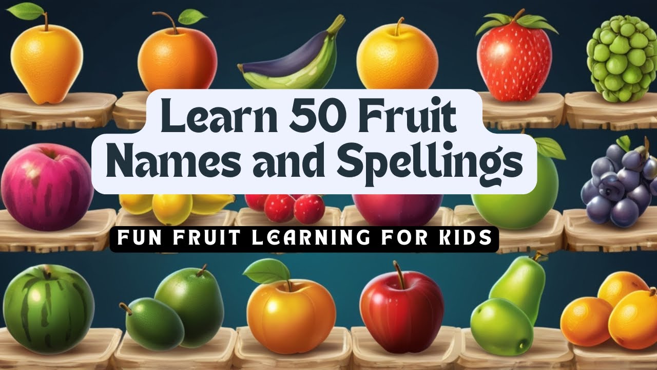 "Learn 50 Fruit Names and Spellings | Fun Fruit Learning for Kids ...