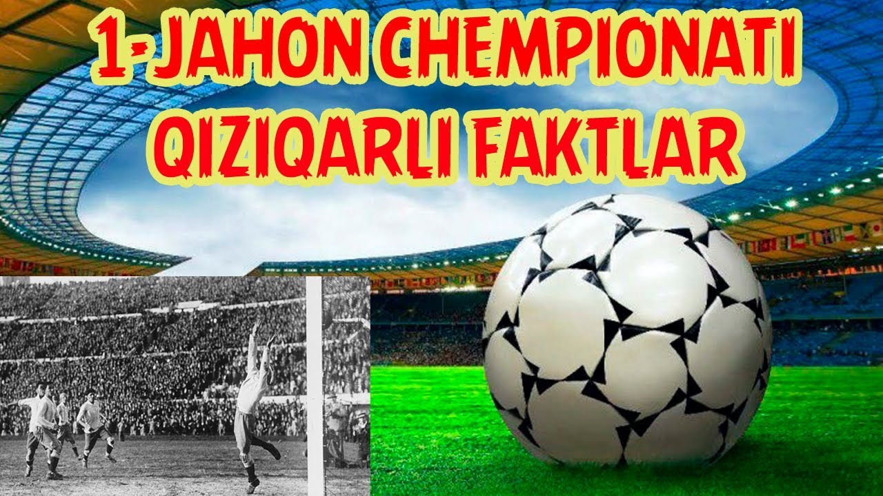 ФУТБОЛ 1-ЖАҲОН ЧЕМПИОНАТИ ҲАҚИДА ҚИЗИҚАРЛИ ФАКТЛАР | FUTBOL 1-JAHON ...