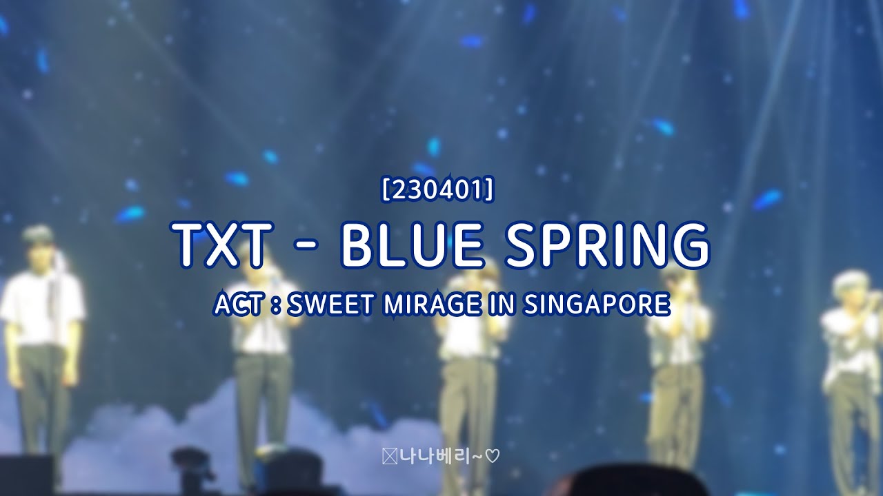 [230401] TXT - BLUE SPRING | ACT : SWEET MIRAGE IN SINGAPORE - YouTube Music
