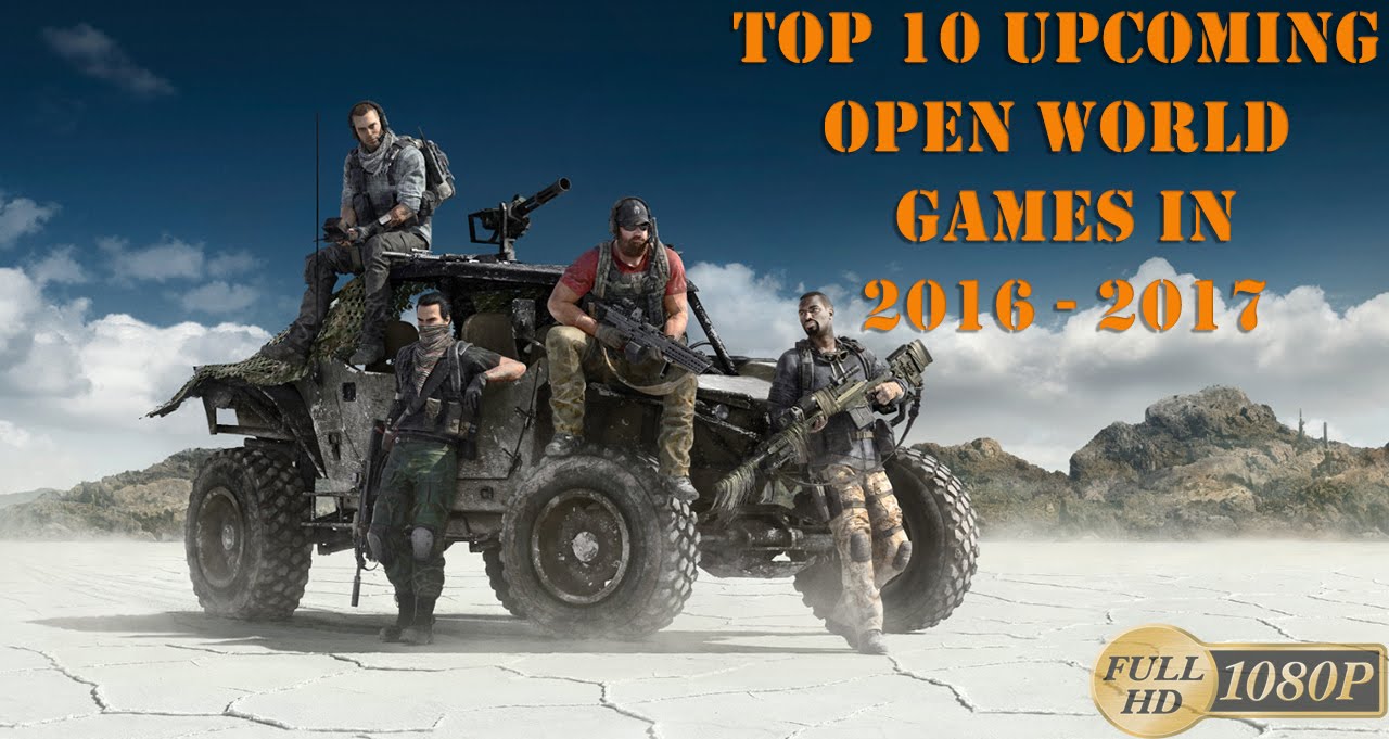 Top 10 Upcoming Open World Games 2016 - 2017 | PS4, XBOX ONE, WINDOWS ...