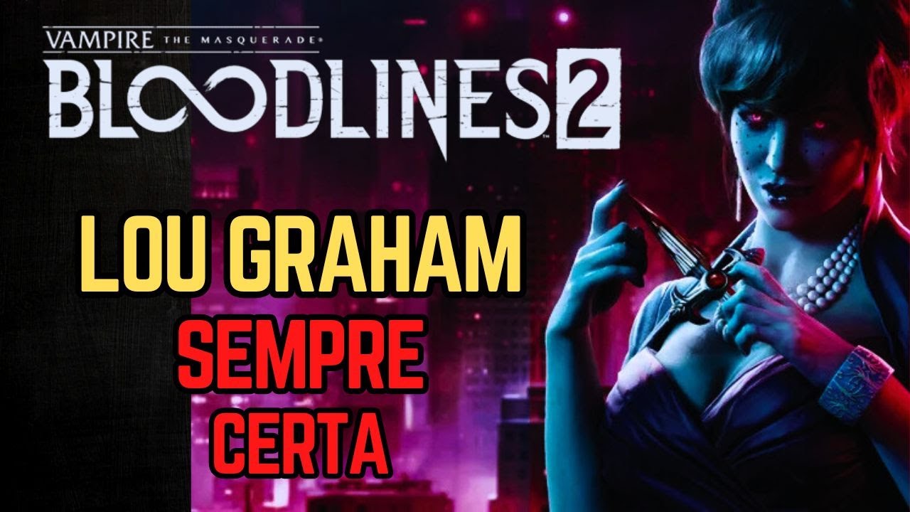 Lou Graham SEMPRE esteve Certa | Vampire: The Masquerade Bloodlines 2 ...