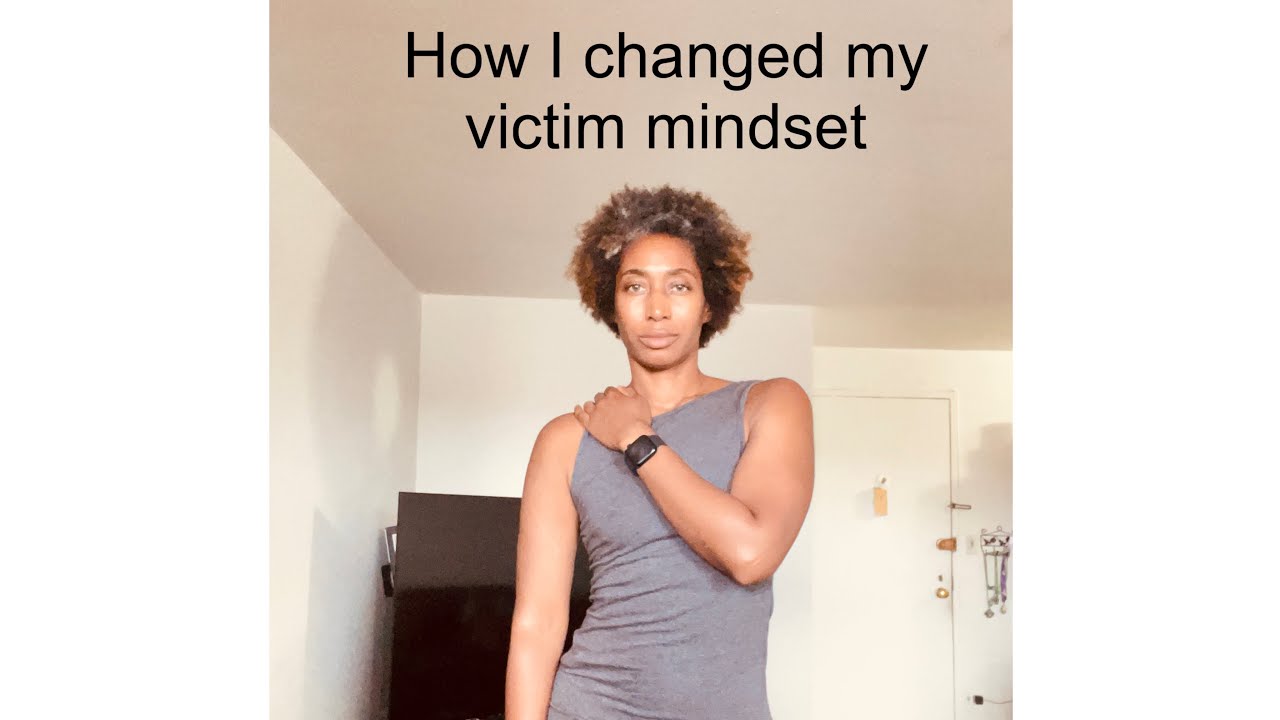 How I changed my victim mindset. - YouTube