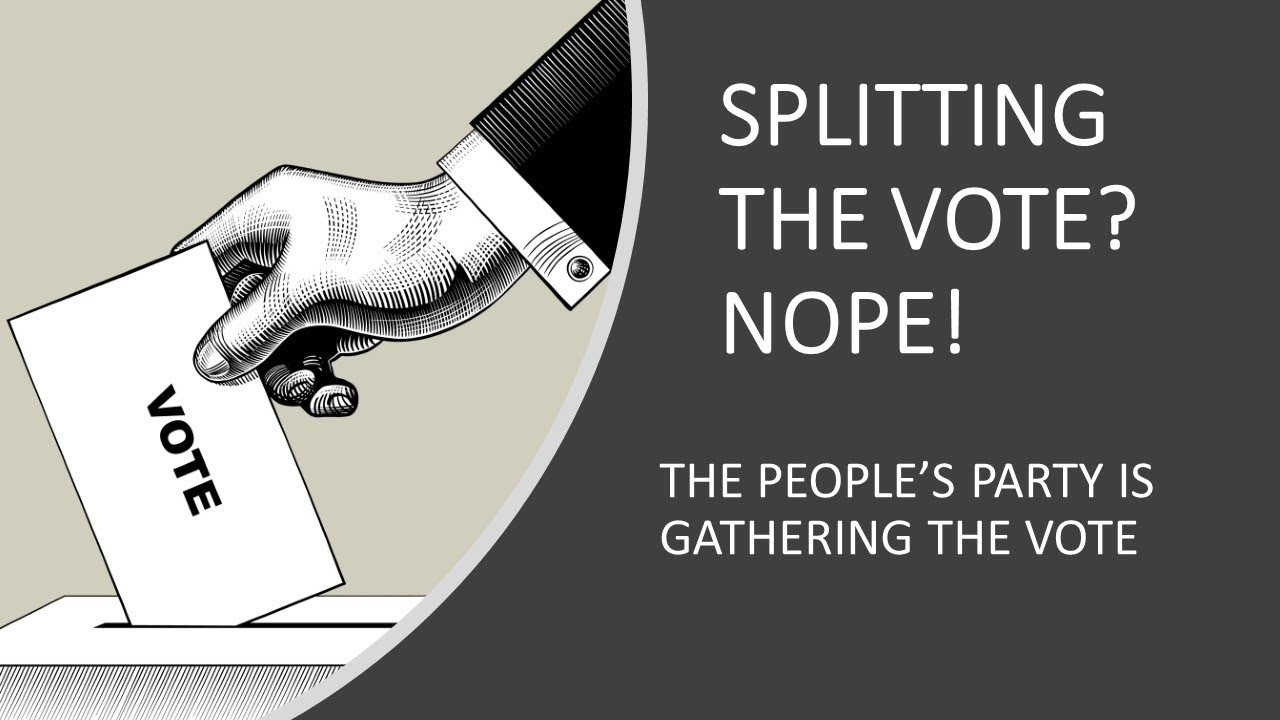 Vote Splitting? No. Vote Gathering with the People's Party. - YouTube