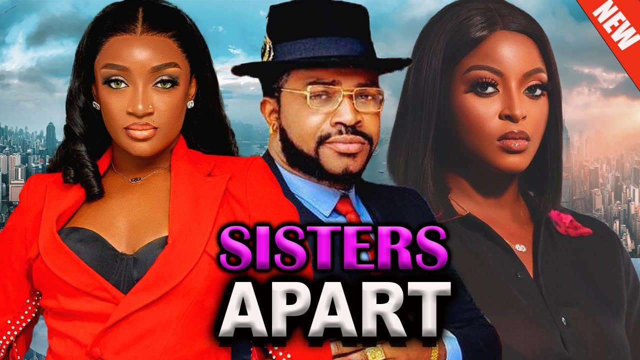 SISTERS APART(Full Movie)MALEEK MILTON,ADAEZE ELUKE,PRISMA JAMES,2024 ...