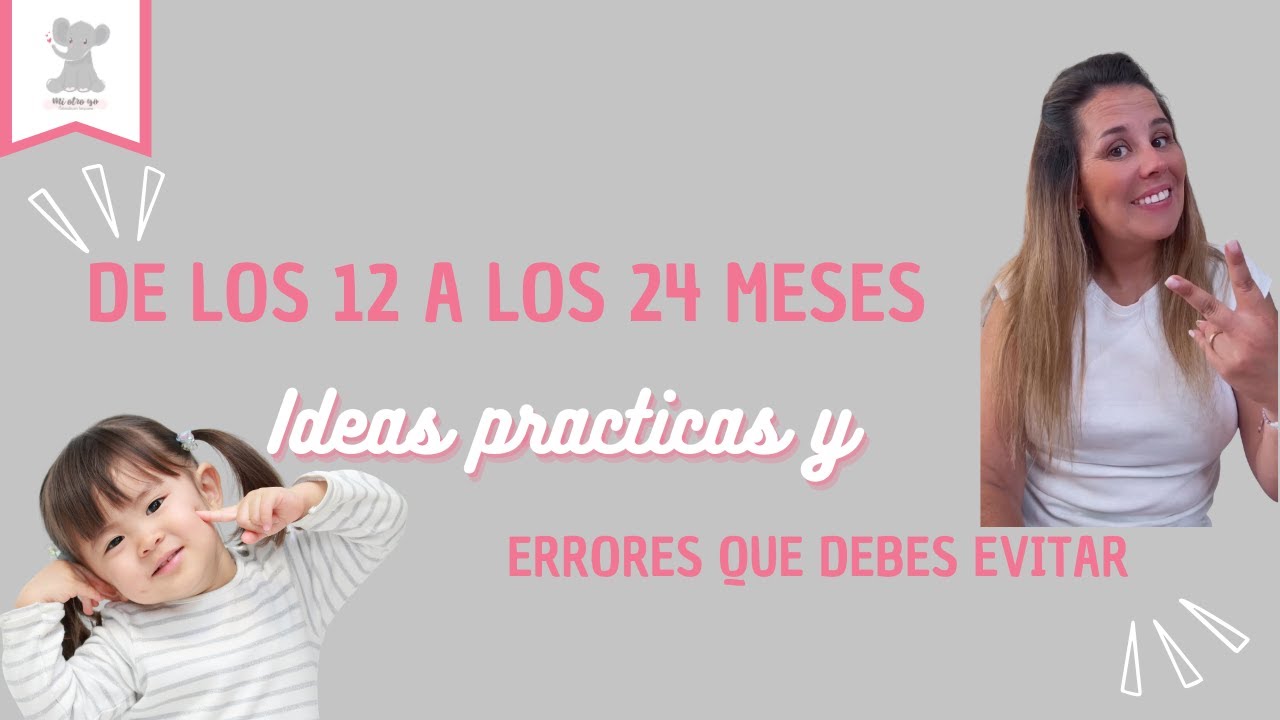 De los 12 a los 24 meses: IDEAS prácticas y ERRORES que debes evitar ...