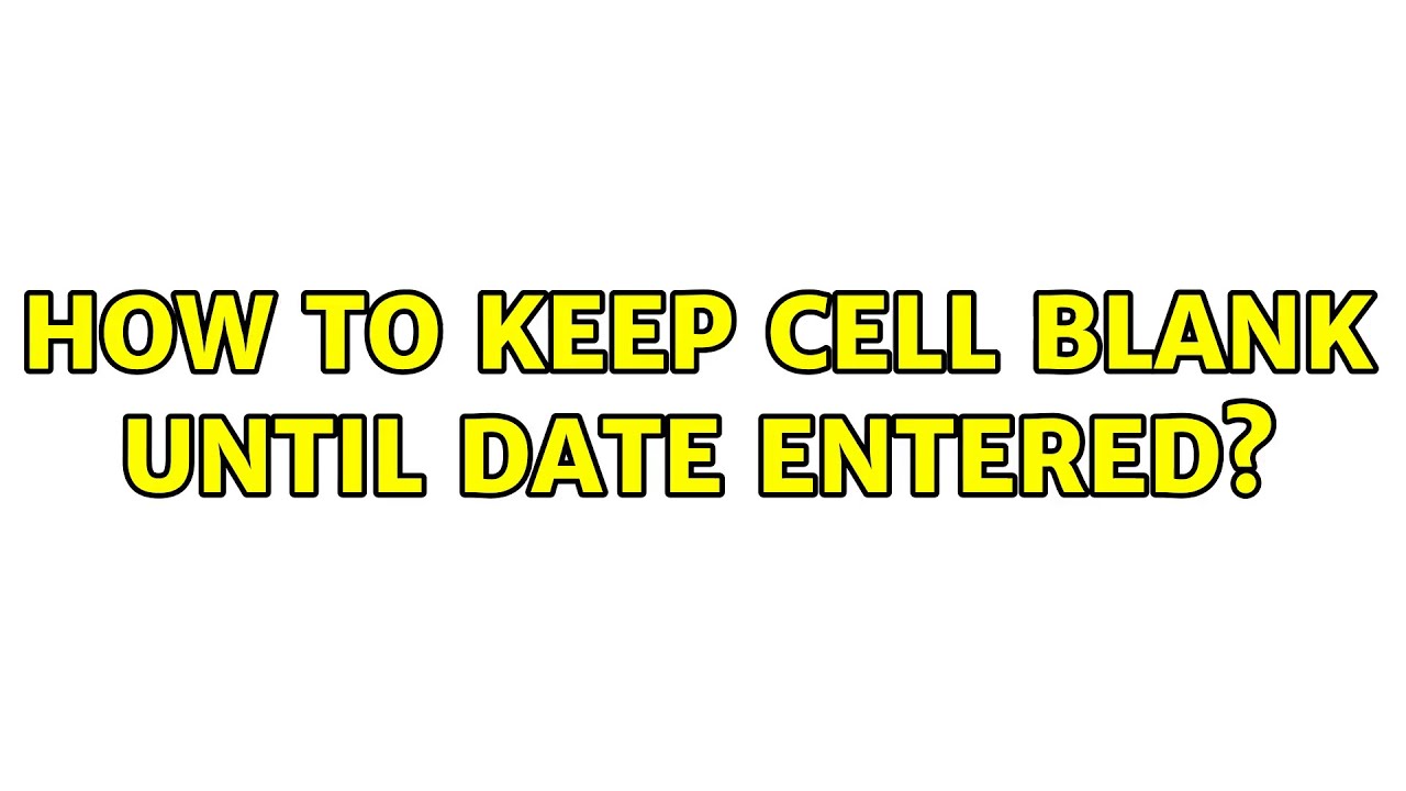 How To Keep Cell Blank Until Date Entered YouTube How To Keep Cell Blank Until Date Entered YouTube