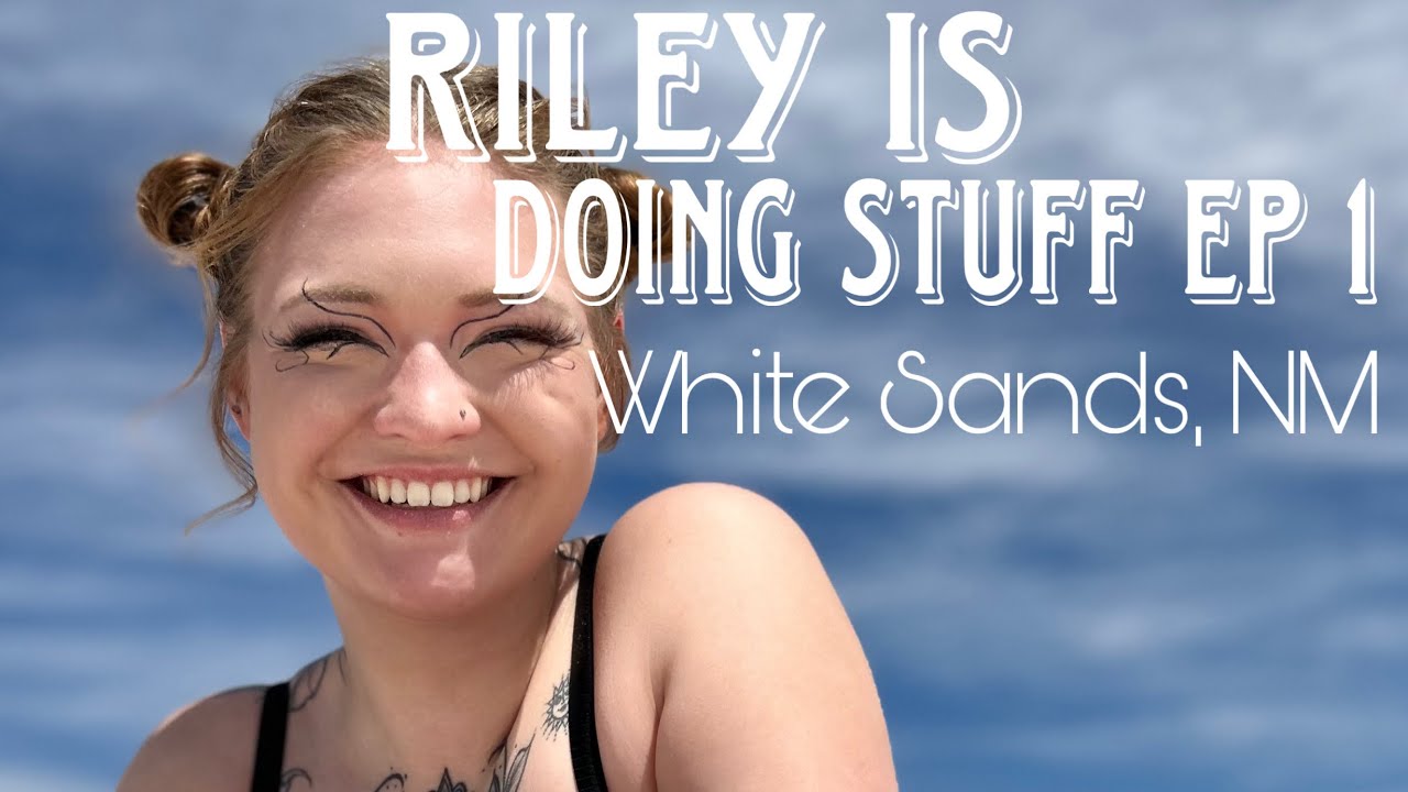 Riley is Doing Stuff Ep 1: White Sands National Park - YouTube