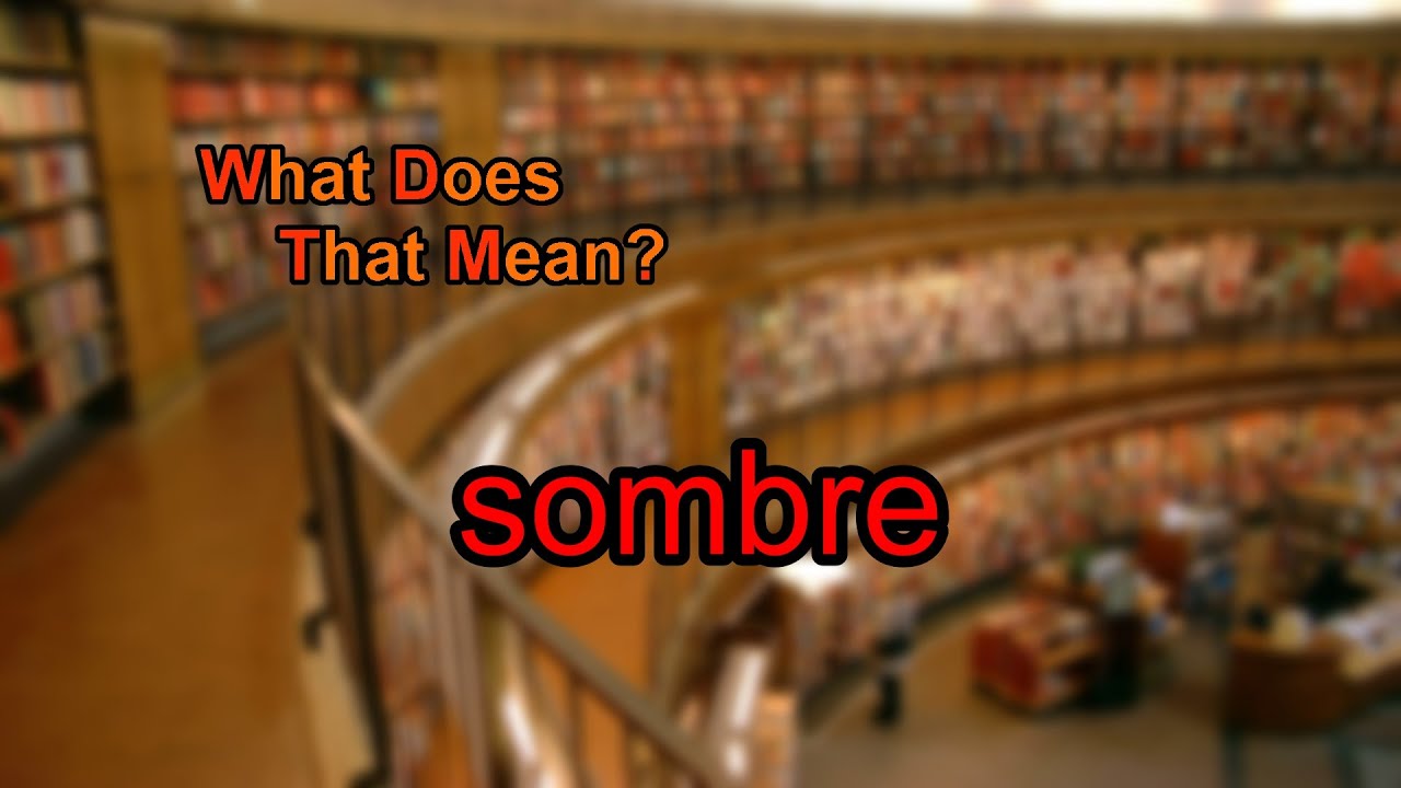 What Does Sombre Mean YouTube what-does-sombre-mean-youtube