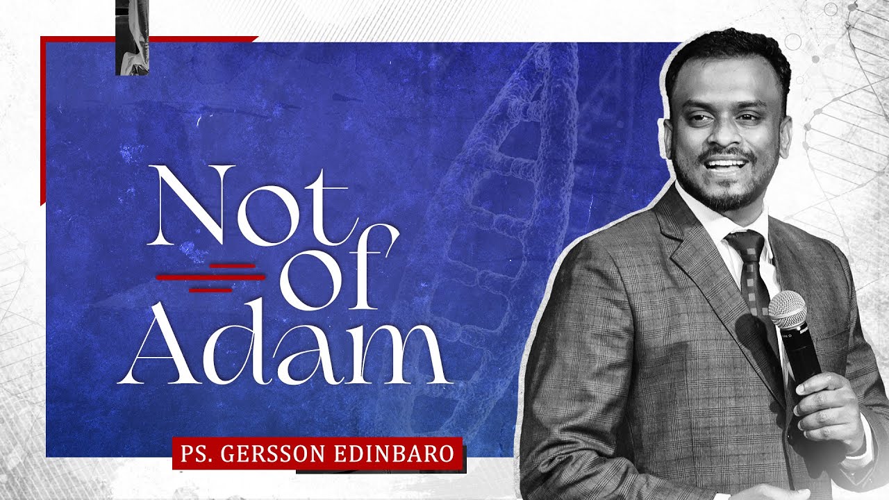 NOT OF ADAM | PASTOR GERSSON EDINBARO (ENGLISH SERMON) - YouTube