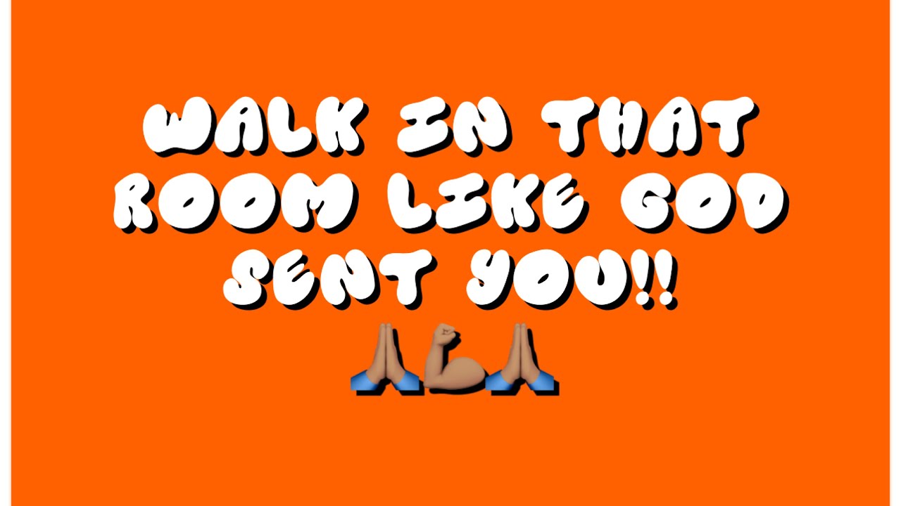 Walk In The Room Like God Sent You!! - YouTube