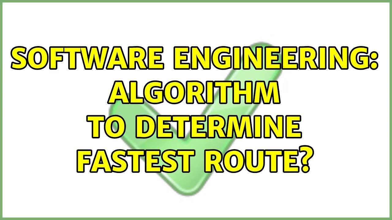 Software Engineering: Algorithm to determine fastest route? (5 ...