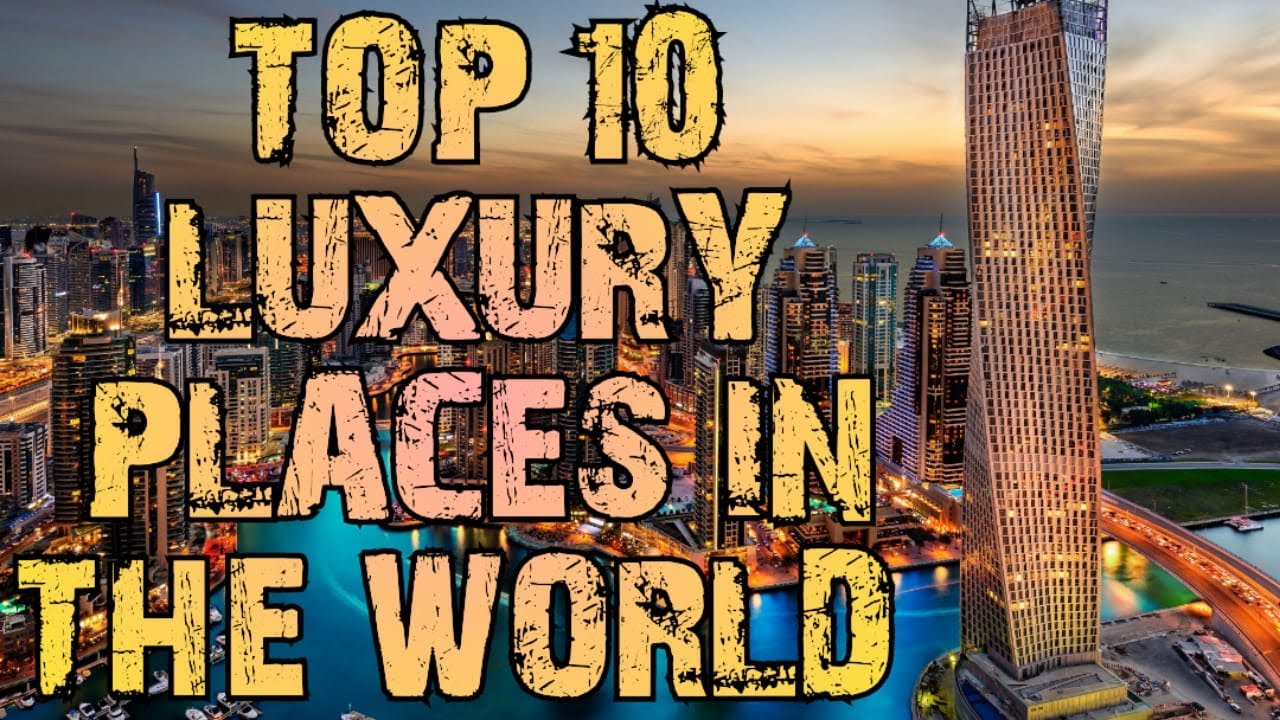 Top 10 Luxury Places In The World. (Expensive) - YouTube