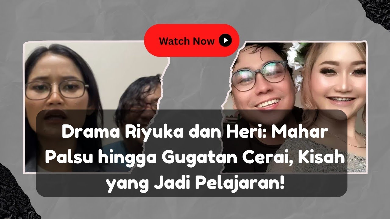 Drama Riyuka dan Heri: Mahar Palsu hingga Gugatan Cerai, Kisah yang ...