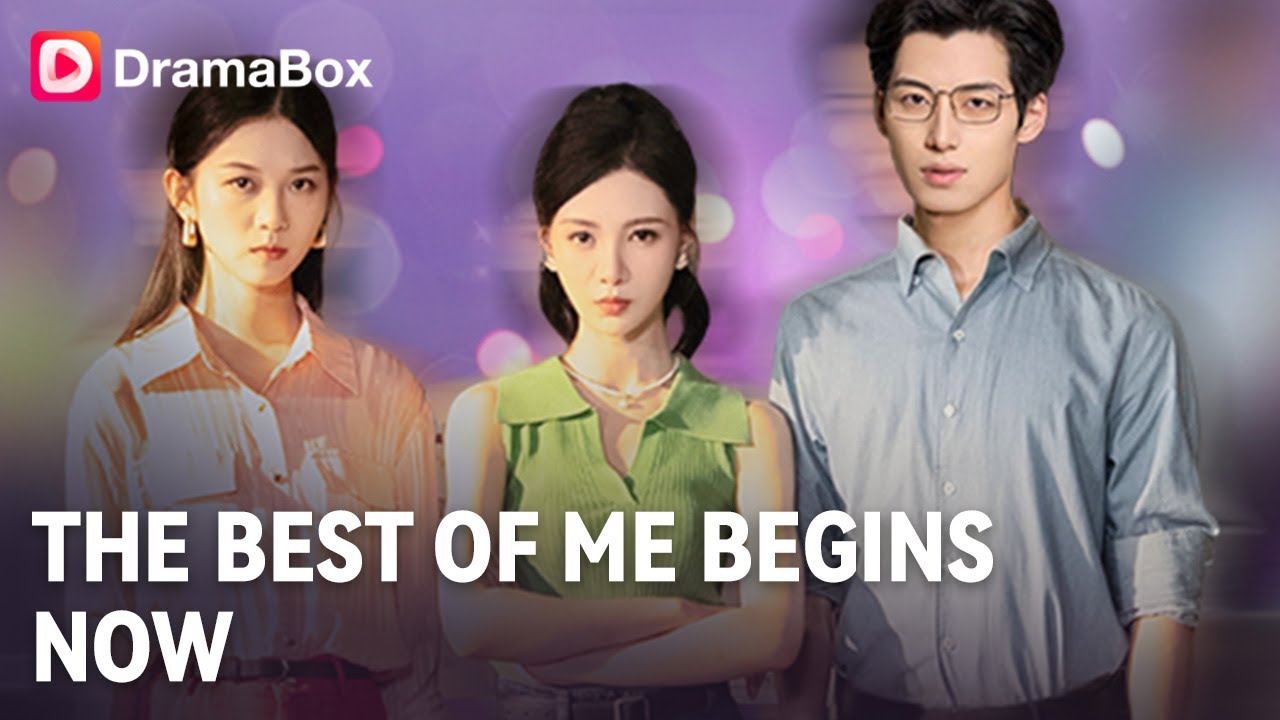 The Best of Me Begins Now | Dramabox - YouTube